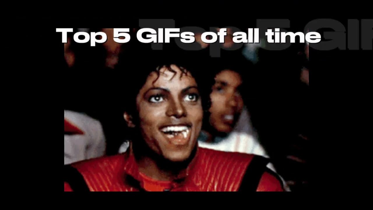 Top 5 GIFs of all time