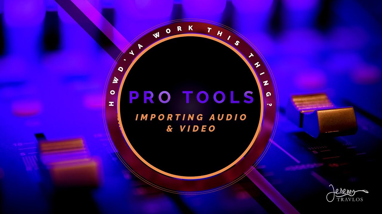 Pro Tools Tutorial: Importing Audio & Video