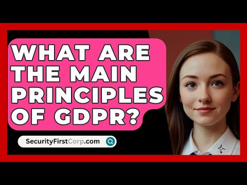What Are The Main Principles Of GDPR? - SecurityFirstCorp.com