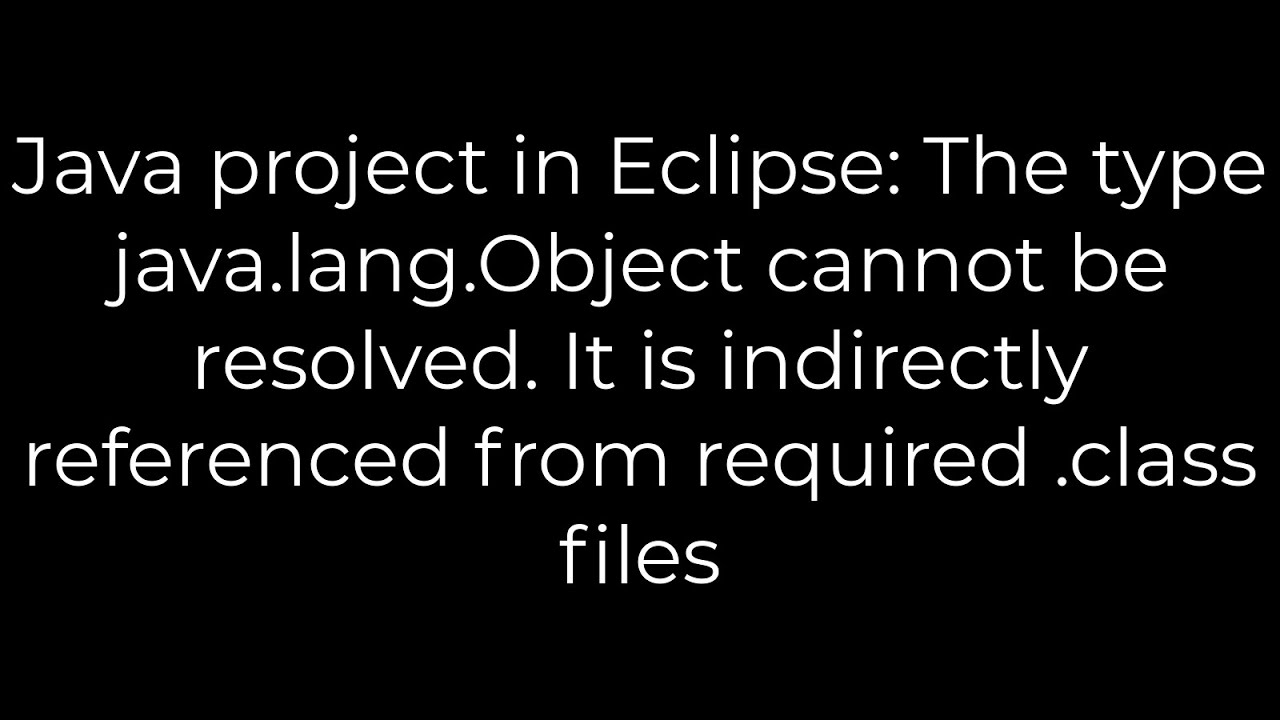 Java :Java project in Eclipse: The type java.lang.Object cannot be resolved (5solution)