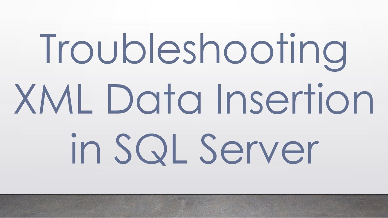 Troubleshooting XML Data Insertion in SQL Server