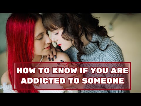 How To Know If You Are Addicted To Someone