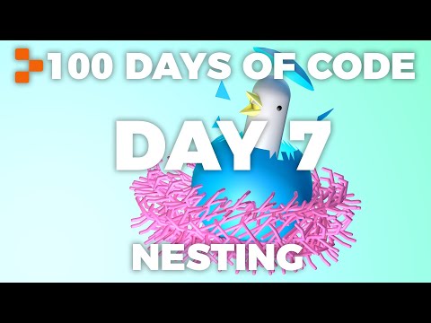 Day 7 - 100 Days of Code: Nesting