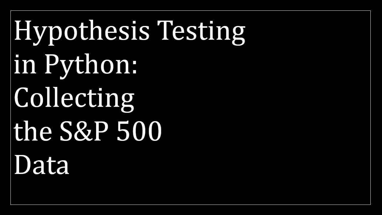 Hypothesis Testing in Python: Collecting S&P 500 Data