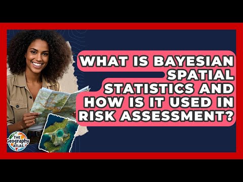 What Is Bayesian Spatial Statistics And How Is It Used In Risk Assessment? - The Geography Atlas