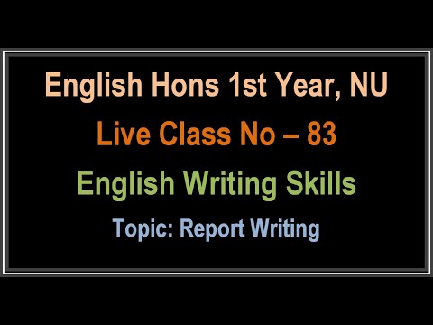 Lecture - 83 ।। Elements of a Good Report ।। English Writing Skills ।। English Hons 1st Year, NU
