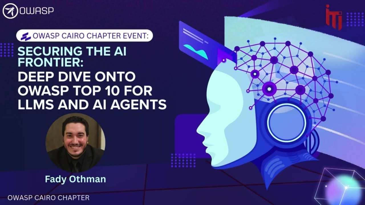 Securing the Ai frontier: Deep dive onto OWASP Top 10 for LLMs and AI Agents - Fady Othman