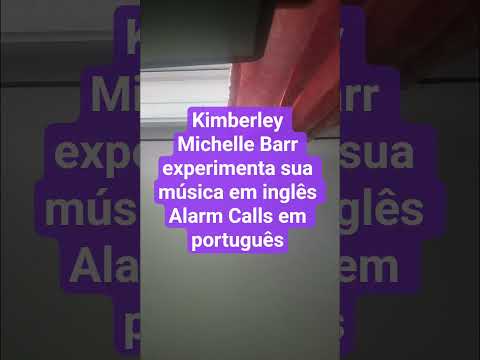 Kimberley Michelle Barr experimenta sua música em inglês Alarm Calls em português