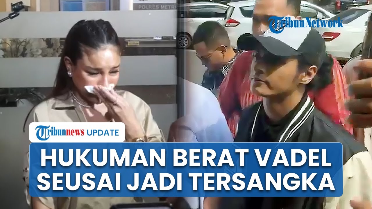 Vadel Badjideh Terancam Penjara 15 Tahun, Nikmir Nangis Dengar Tersangka Kasus Anaknya Ditahan ...