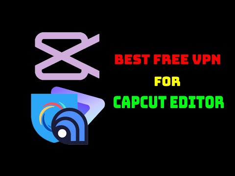 Best VPN for Capcut video editor