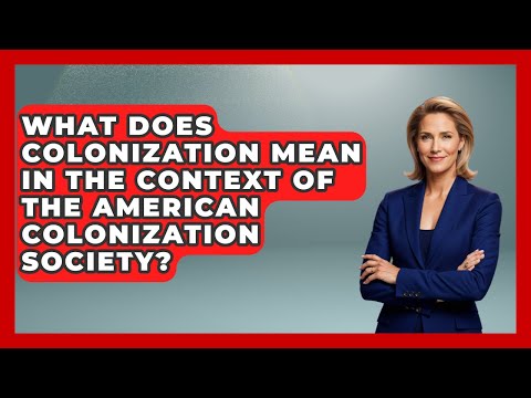 What Does Colonization Mean In The Context Of The American Colonization Society?