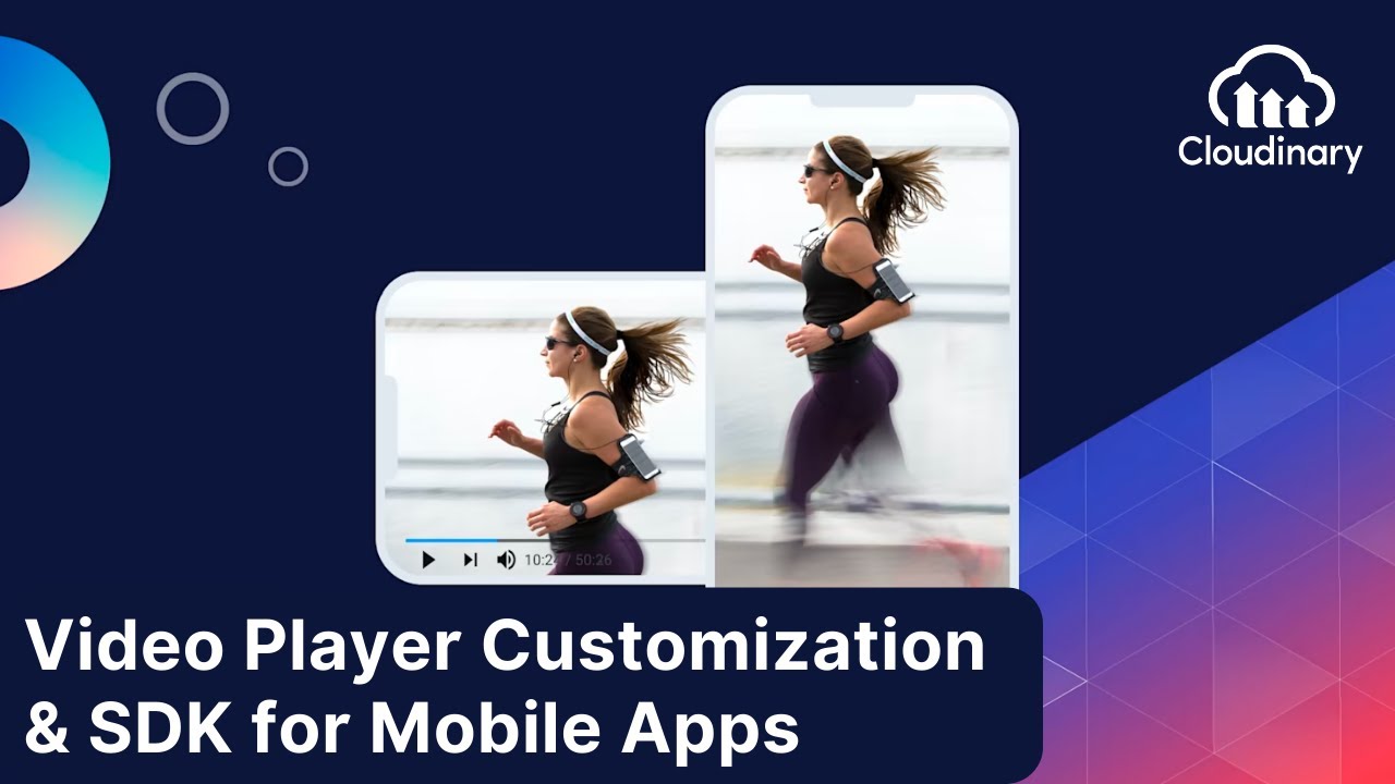 Video Player Customization & SDK for Mobile Apps - Cloudinary Product Update