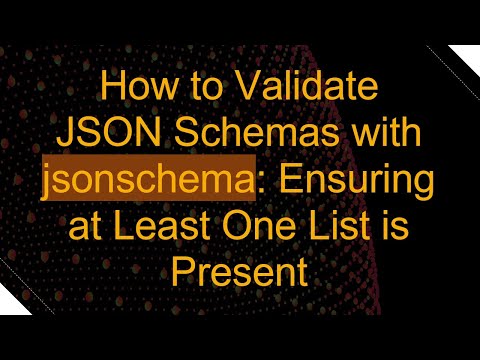 How to Validate JSON Schemas with jsonschema: Ensuring at Least One List is Present