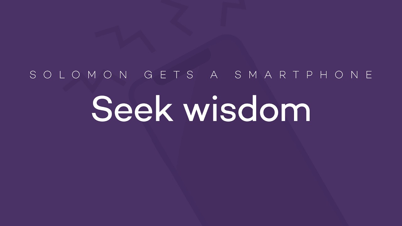 Solomon Gets a Smartphone // Seek Wisdom
