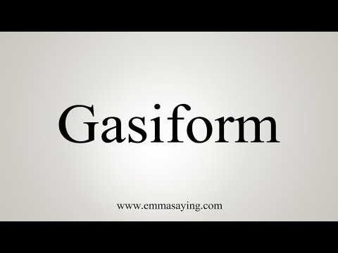 How To Say Gasiform