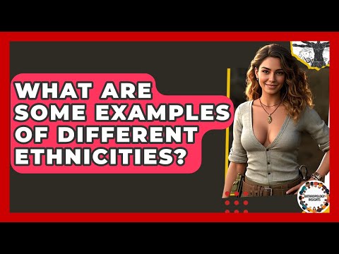 What Are Some Examples Of Different Ethnicities? - Anthropology Insights
