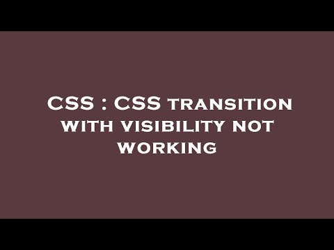 CSS : CSS transition with visibility not working