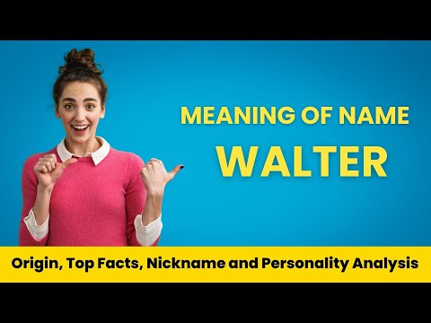 Walter Name Facts, Meaning, Personality, Nickname, Origin, Popularity, Similar Names and Poetry