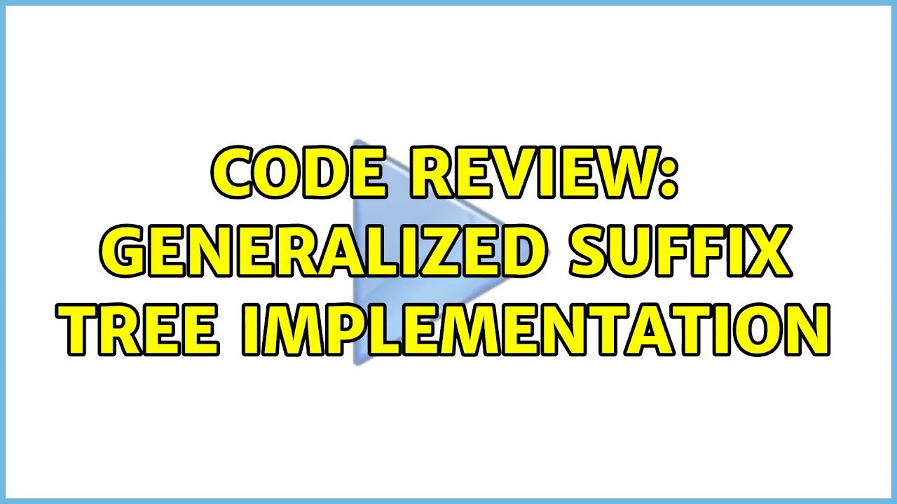 Code Review: Generalized Suffix Tree implementation