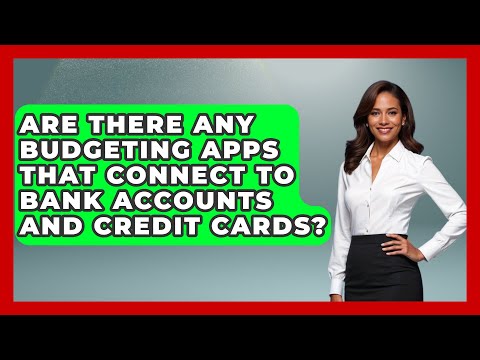 Are There Any Budgeting Apps That Connect to Bank Accounts and Credit Cards? - Be App Savvy