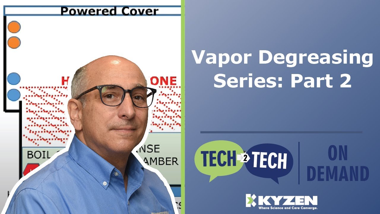 Vapor Degreasing Series - Part 2 | KYZEN Tech 2 Tech