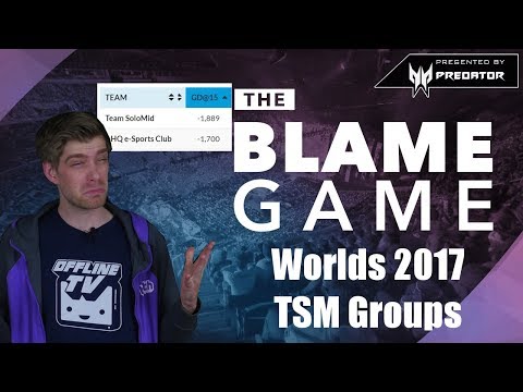 THE BLAME GAME | WORLDS 2017 GROUPS WK2: THE TSM SPECIAL