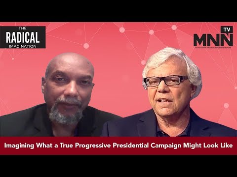The Radical Imagination: Imagining What a True Progressive Presidential Campaign Might Look Like