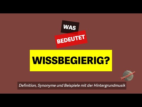Was bedeutet 'wissbegierig'? | Definition, Synonyme und Beispiele