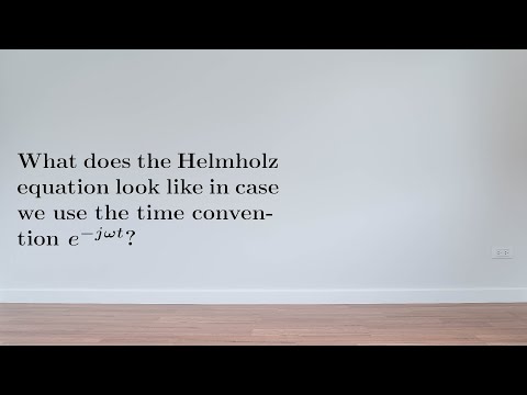 EX: What does the Helmholtz equation look like with another sign convention for the time dependence?