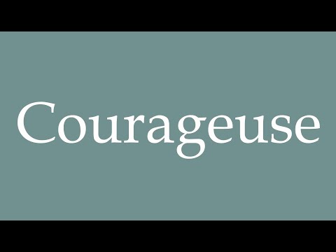 How to Pronounce ''Courageuse'' (Courageous) Correctly in French