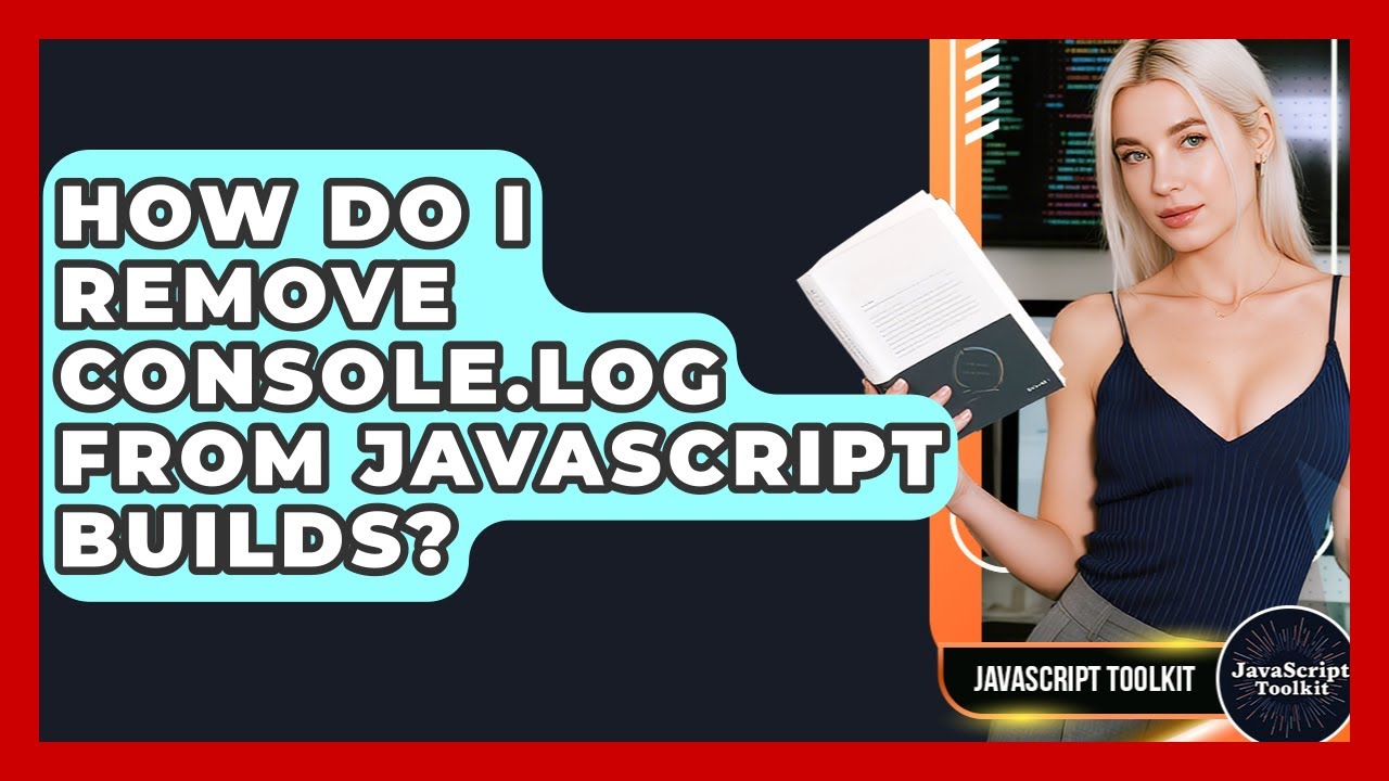 How Do I Remove Console.log From JavaScript Builds? - JavaScript Toolkit