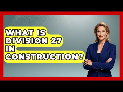 What Is Division 27 In Construction? - Civil Engineering Explained