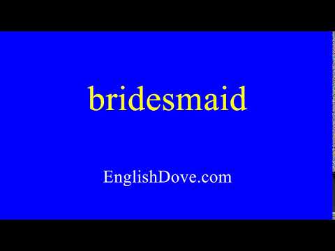 How to pronounce bridesmaid in American English.