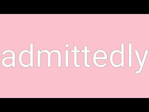 Admittedly Definition & Meaning