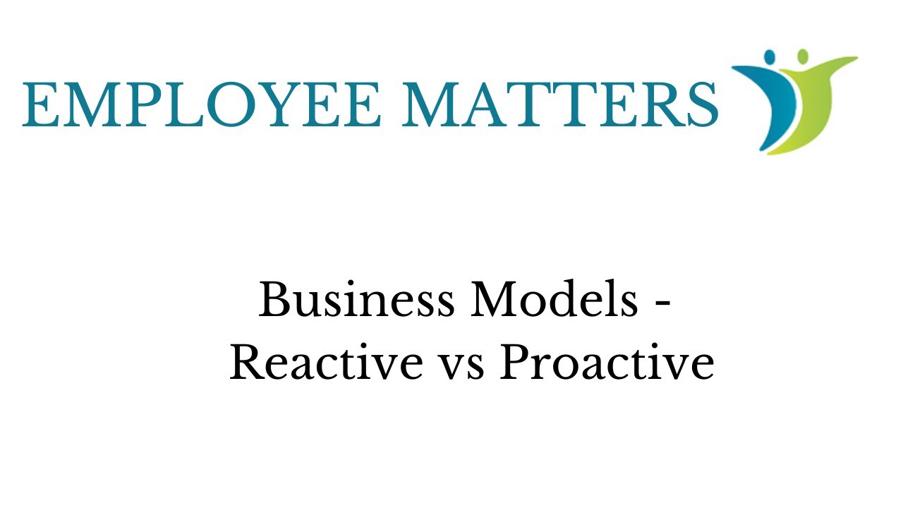 Business Models - Reactive vs Proactive