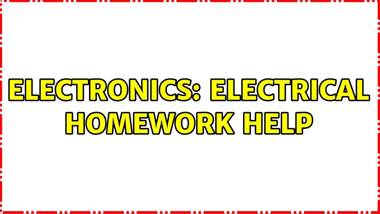 Electronics: electrical homework help