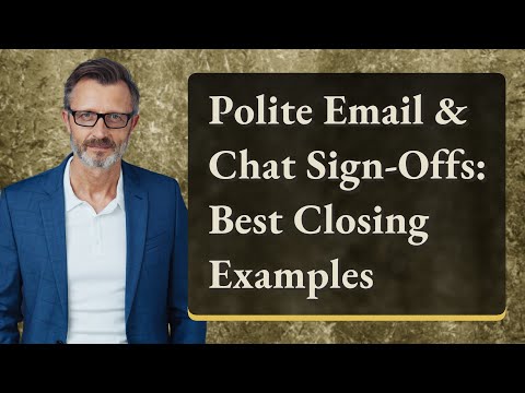 Polite Email & Chat Sign-Offs: Best Closing Examples