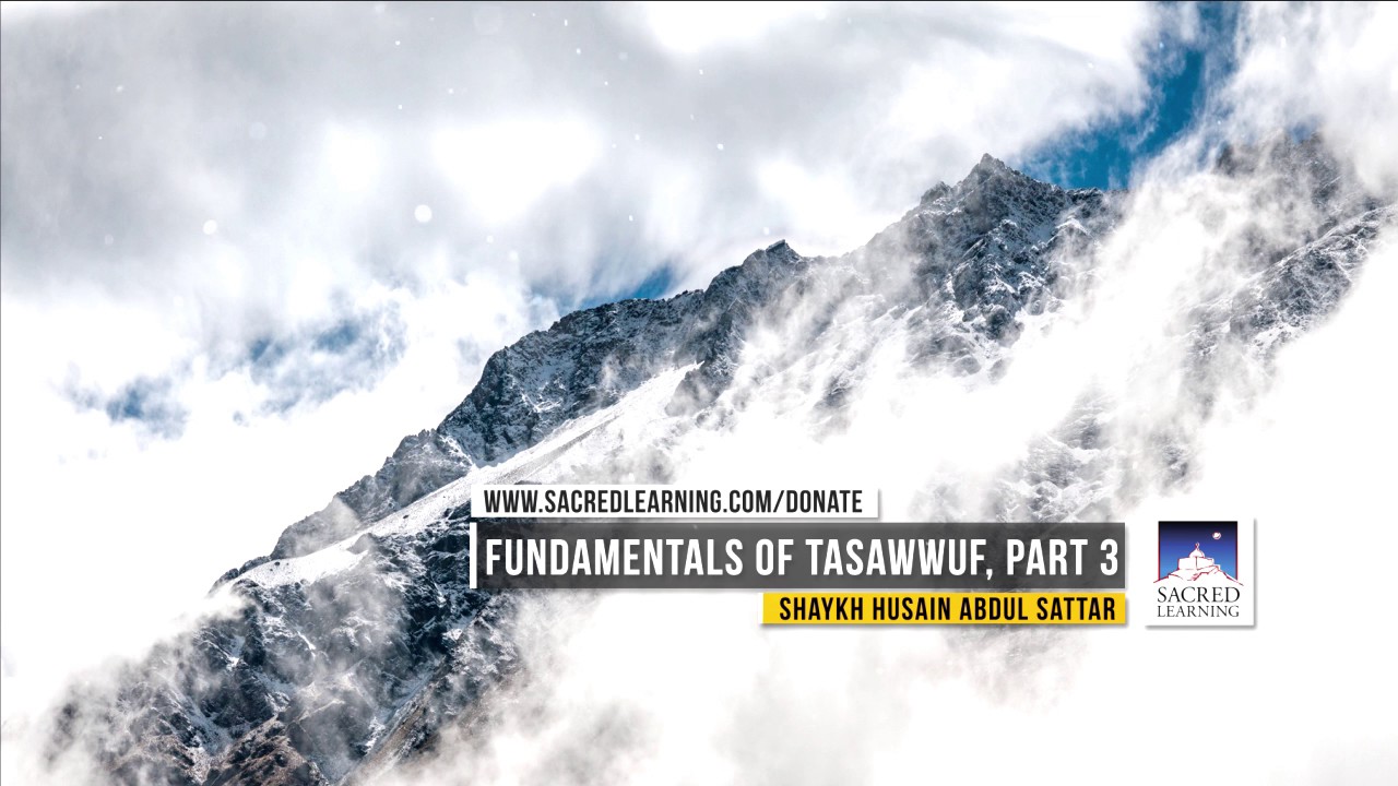Fundamentals of Tasawwuf, Part 3 by Shaykh Husain Abdul Sattar || Sacred Learning