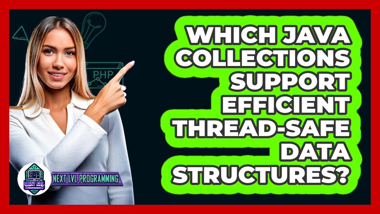 Which Java Collections Support Efficient Thread-safe Data Structures? - Next LVL Programming