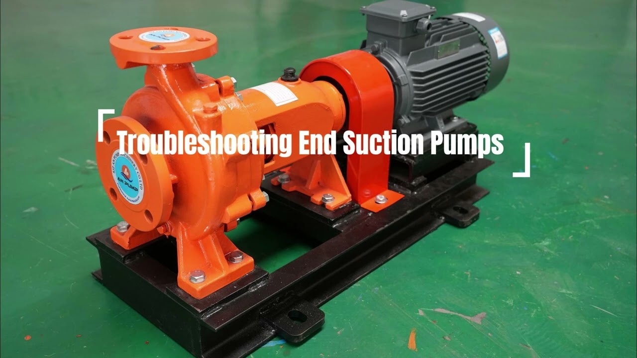 Complete Guide to Troubleshooting End Suction Pumps: Diagnosis, Solutions and Preventive Maintenance
