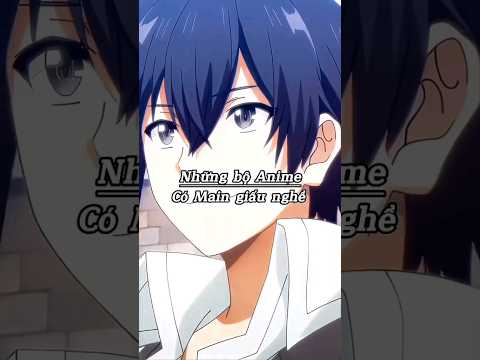 Những bộ anime có main giấu nghề #anime