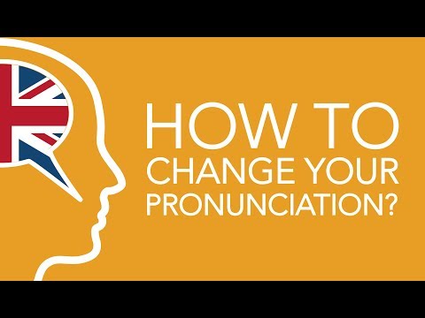 How to change your pronunciation