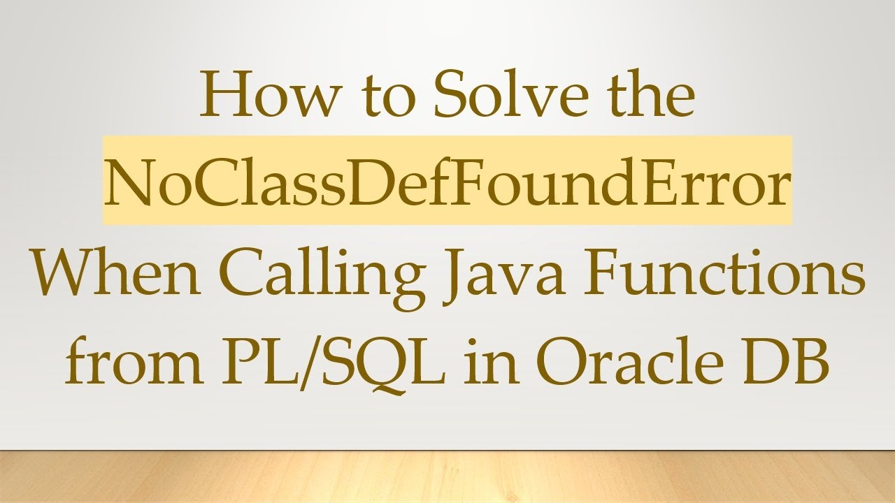 How to Solve the NoClassDefFoundError When Calling Java Functions from PL/SQL in Oracle DB