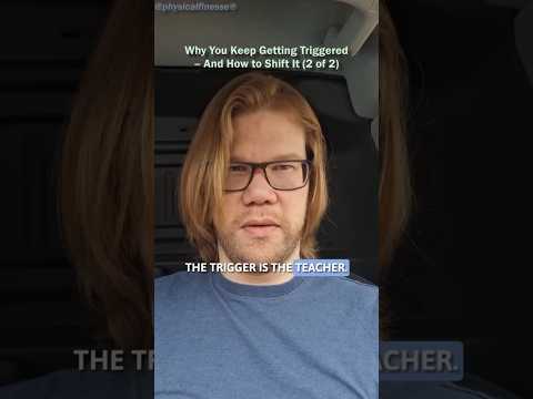 Why You Keep Getting Triggered – And How to Shift It (2 of 2)