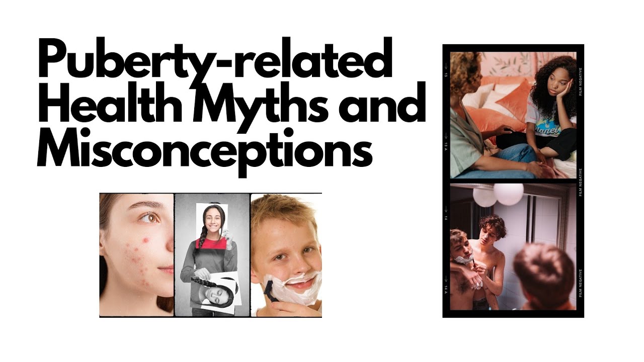 PUBERTY-RELATED HEALTH MYTHS AND MISCONCEPTIONS