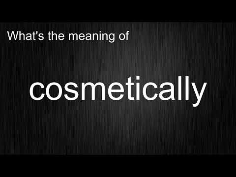 What's the meaning of "cosmetically", How to pronounce cosmetically?