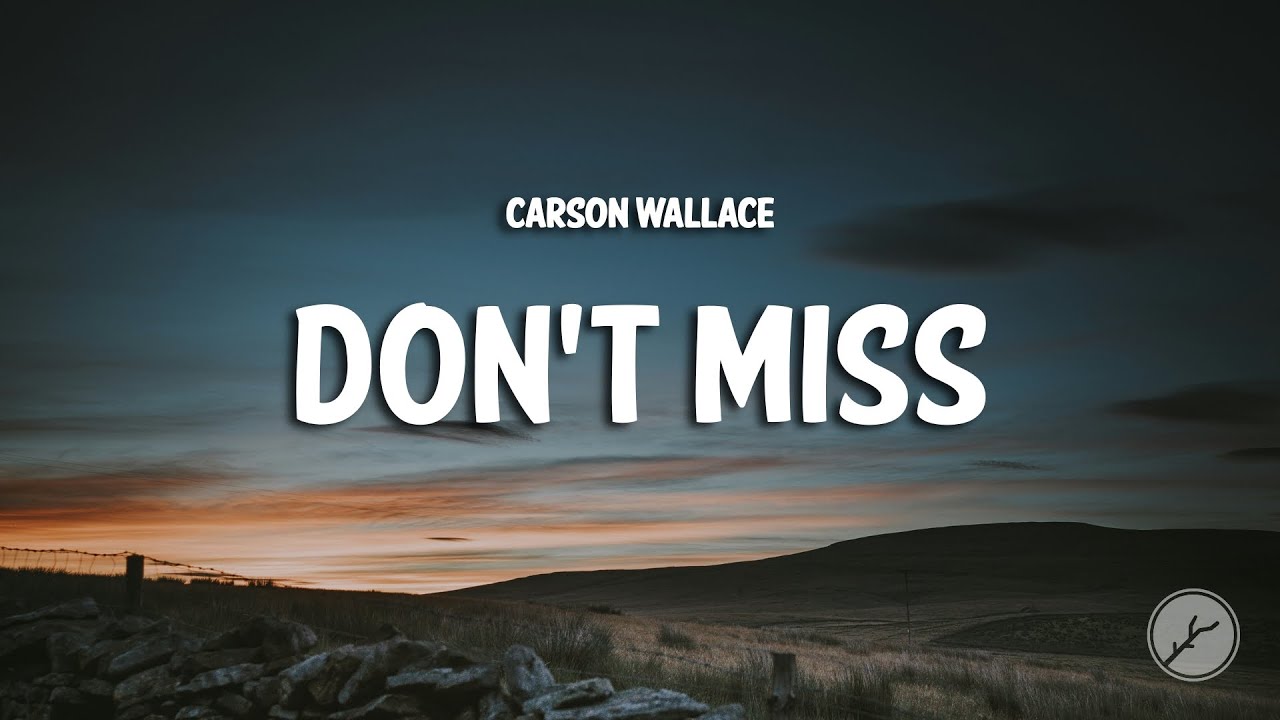 Carson Wallace - Don't Miss (Lyrics)