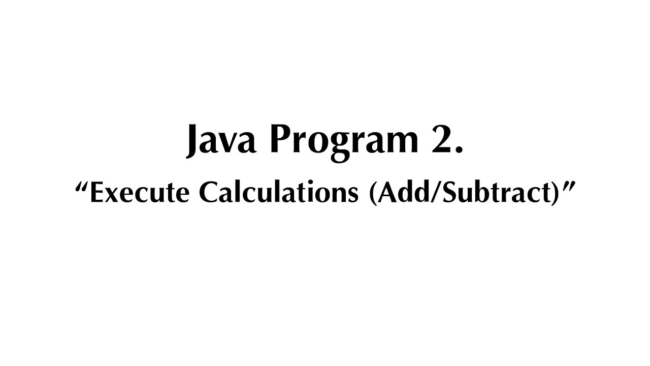 Java Program #2 - Execute Calculations (Add/Subtract) | Java Programming Tutorial