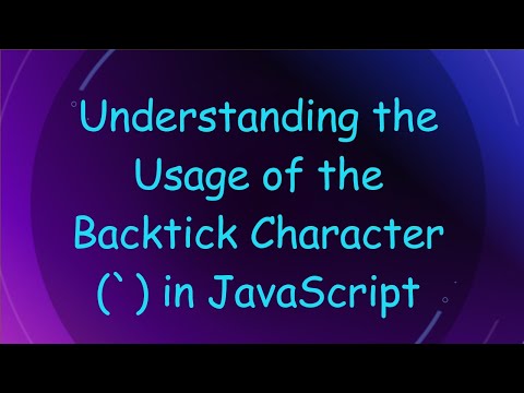 Understanding the Usage of the Backtick Character (`) in JavaScript