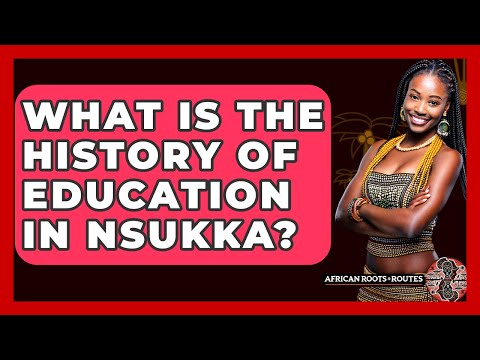 What Is The History Of Education In Nsukka? - African Roots And Routes